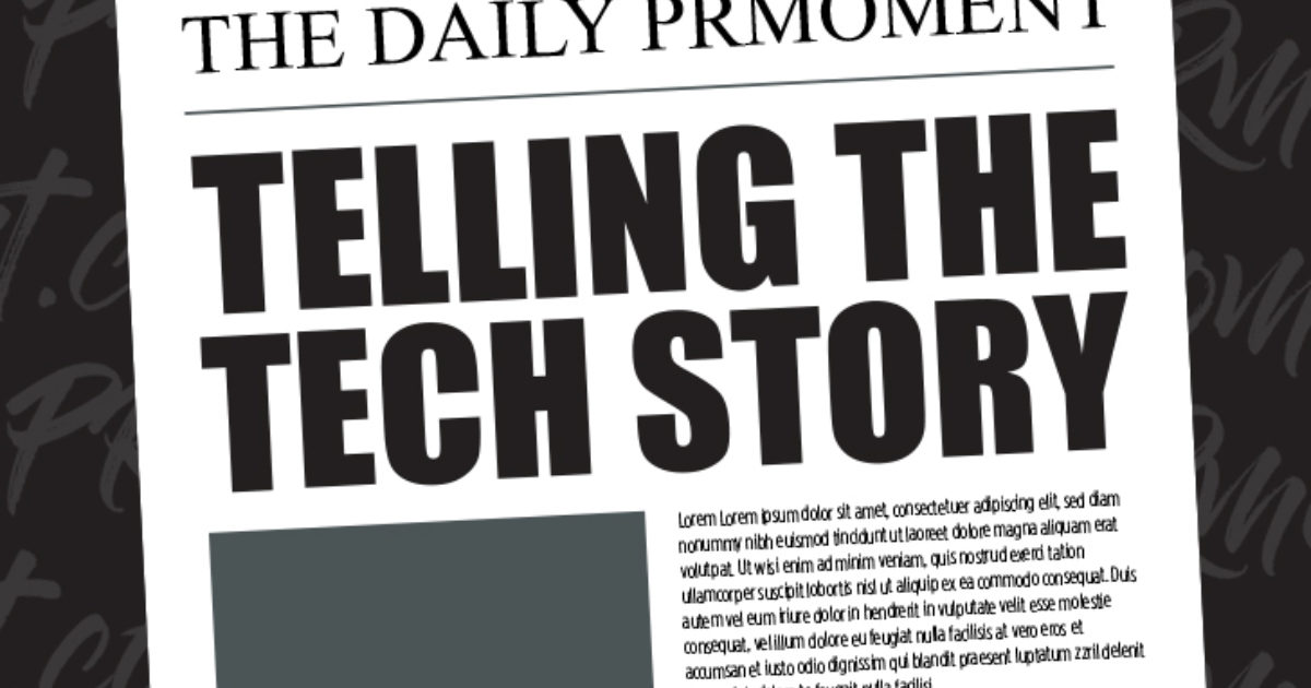 Telling the tech story. How to take technology to the… | PRmoment.com